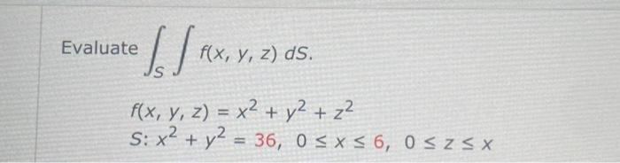 Solved Evaluate ∫S∫f(x,y,z)dS | Chegg.com