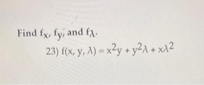 Solved Find fx,fy, and fλ 23) f(x,y,λ)=x2y+y2λ+xλ2 | Chegg.com
