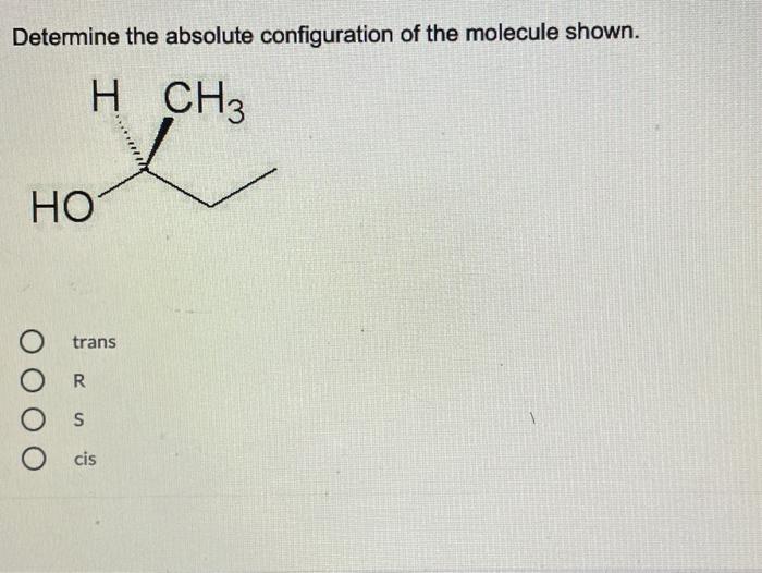 Solved Determine the absolute configuration of the molecule | Chegg.com