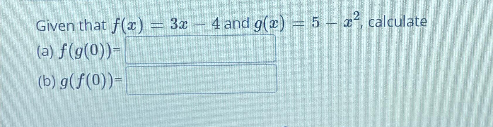 Given that f(x)=3x-4 ﻿and g(x)=5-x2, | Chegg.com