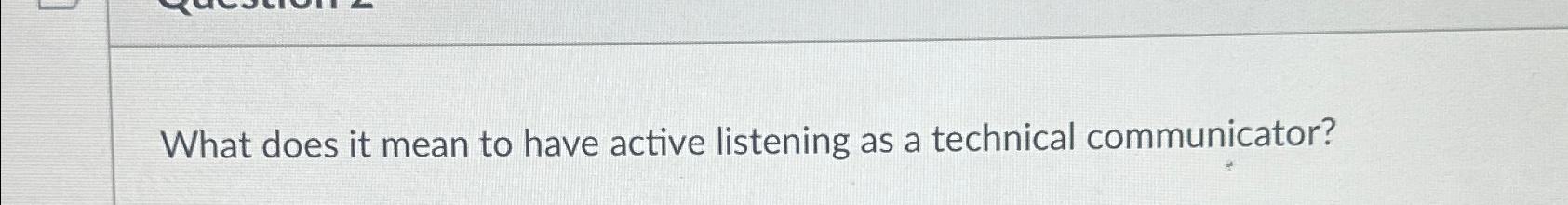 Solved What does it mean to have active listening as a | Chegg.com