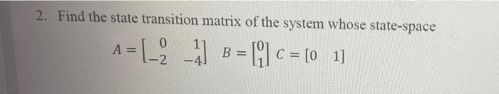Solved 2. Find the state transition matrix of the system | Chegg.com