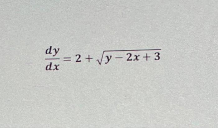 Solved dy dx = = 2 + Vy - 2x + 3 | Chegg.com