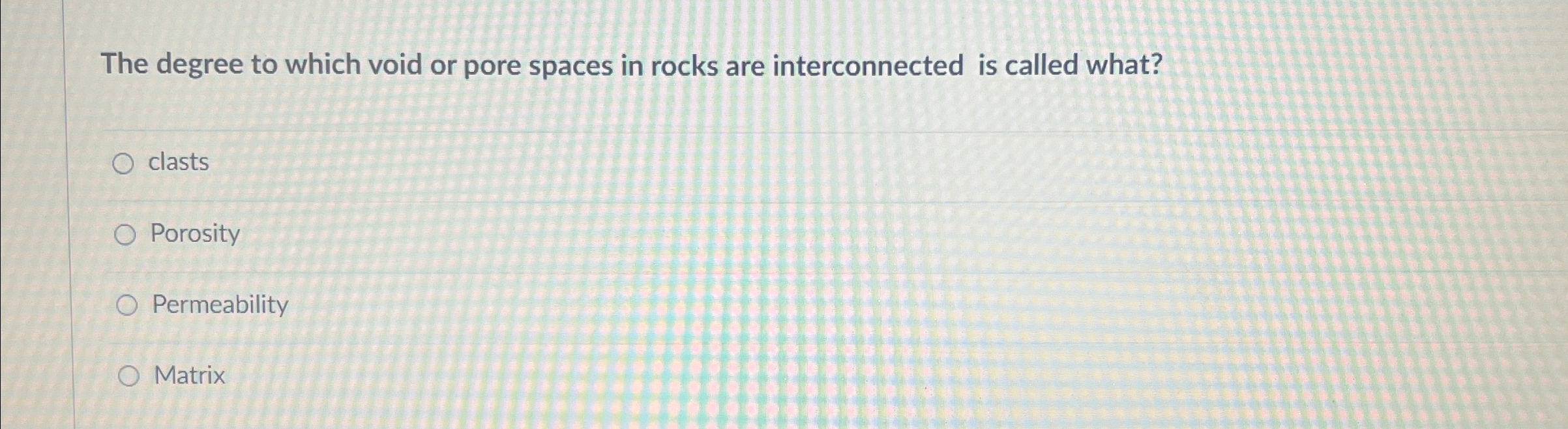 Solved The degree to which void or pore spaces in rocks are | Chegg.com