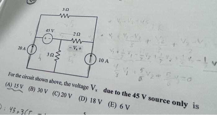 Solved (B) 30 V above, the voltage Vx due to the 45 V source | Chegg.com