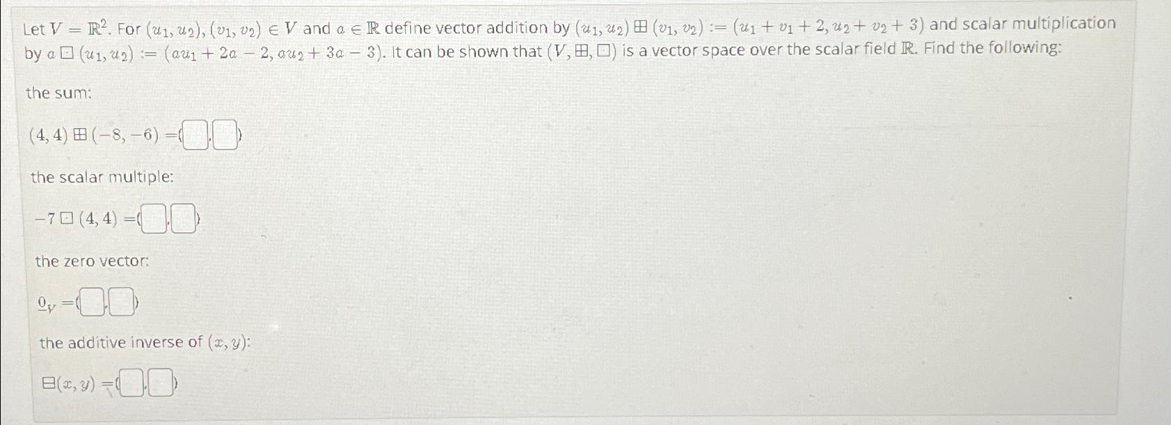 Solved Let V=R2. ﻿For (u1,u2),(v1,v2)inV ﻿and ainR define | Chegg.com