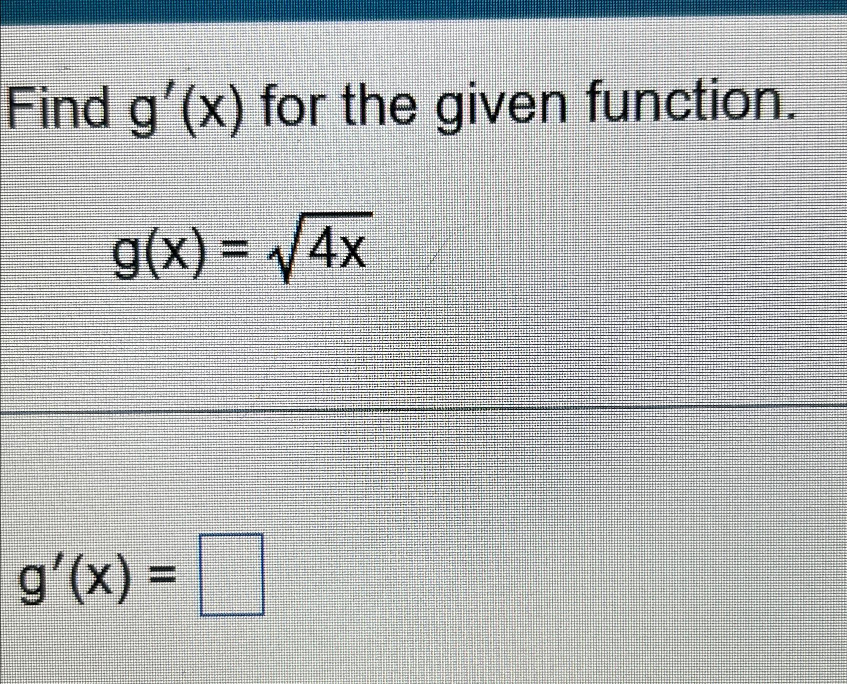 Solved Find g'(x) ﻿for the given function.g(x)=4x2g'(x)= | Chegg.com