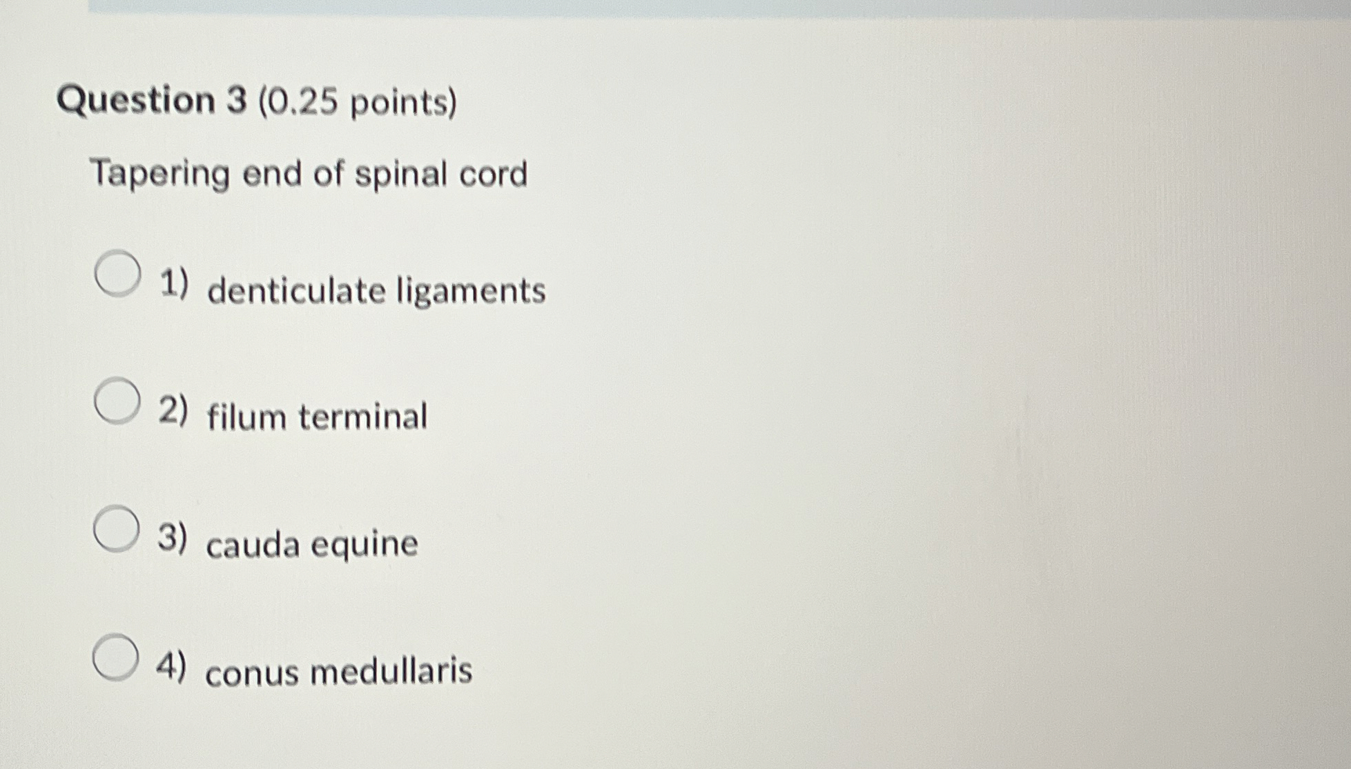 Solved Question 3 ( 0.25 ﻿points)Tapering end of spinal | Chegg.com