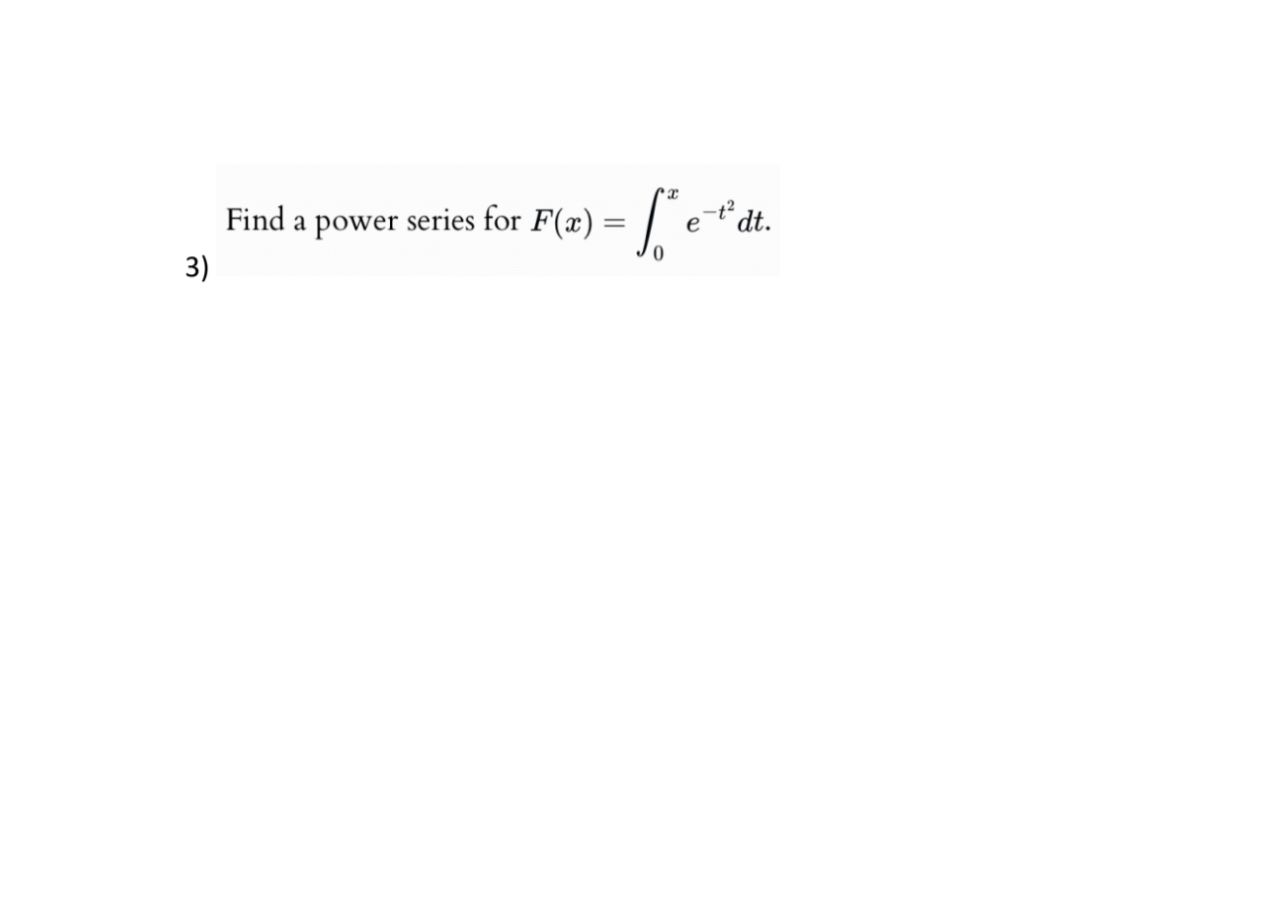 Solved Find a power series for F(x)=∫0xe-t2dt. | Chegg.com