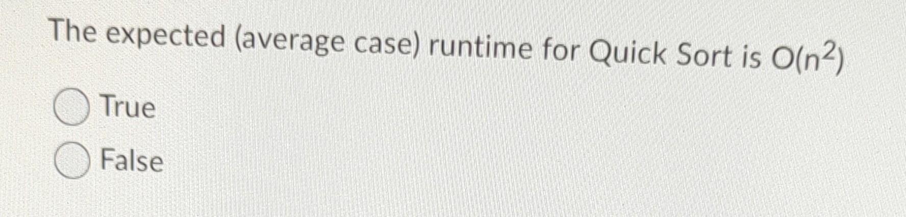 Solved The expected (average case) runtime for Quick Sort is | Chegg.com