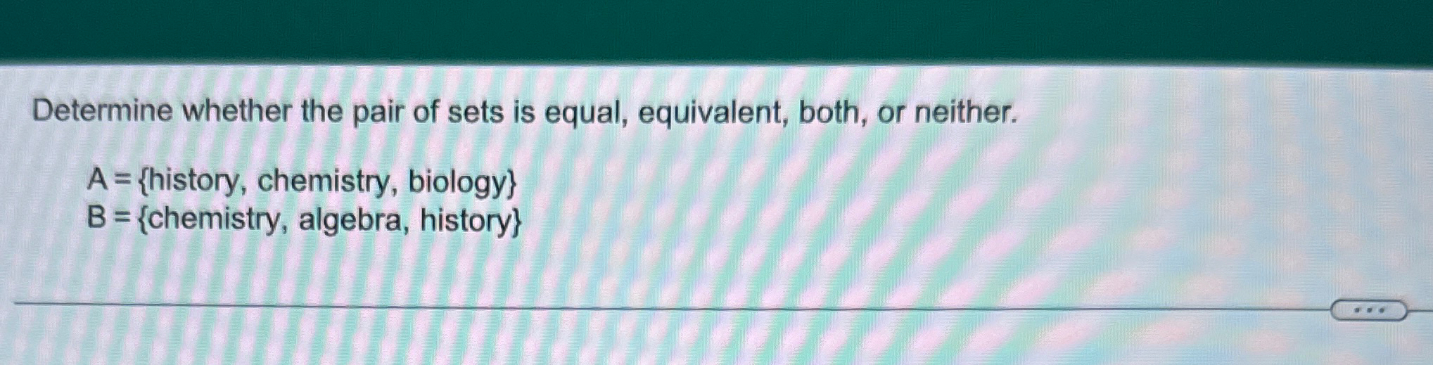Solved Determine whether the pair of sets is equal, | Chegg.com