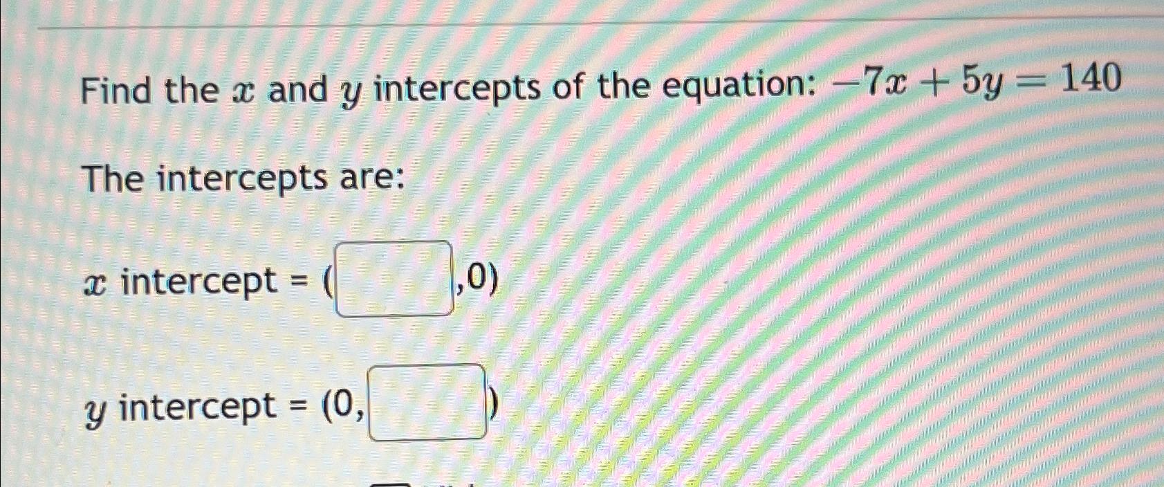 Solved Find the x ﻿and y ﻿intercepts of the equation: | Chegg.com