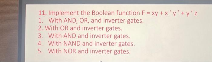 11. Implement the Boolean function F=xy+x′y′+y′z 1. | Chegg.com