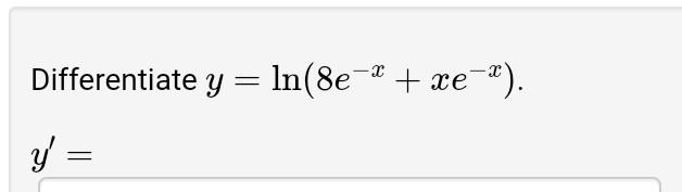 Solved X Differentiate y = ln(8e + xe - y' = re-x). | Chegg.com