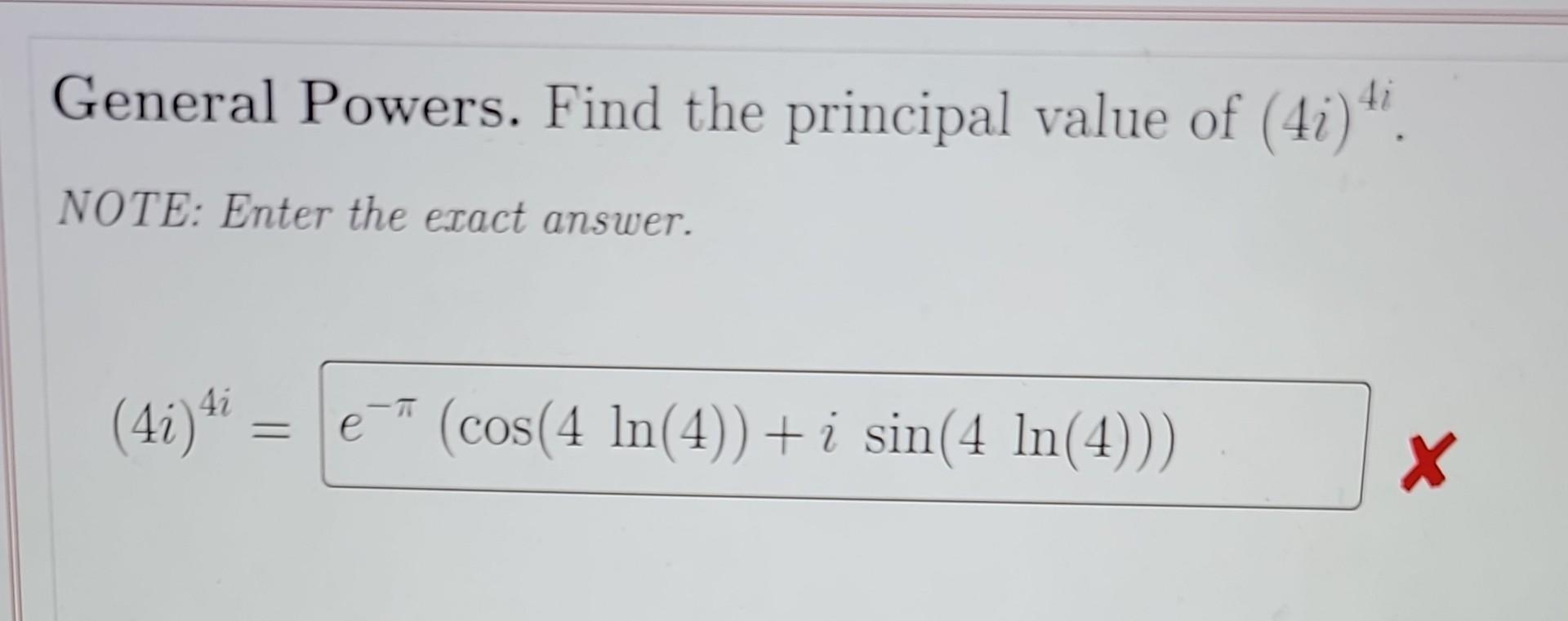 Solved General Powers. Find the principal value of (4i)4i. | Chegg.com
