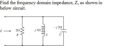 Solved Find the frequency domain impedance, Z, as shown in | Chegg.com