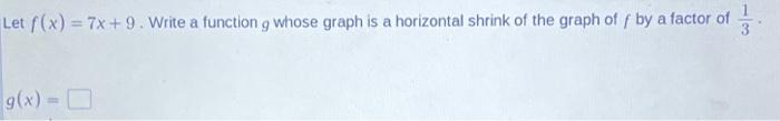 Solved Let f(x) = 7x+9. Write a function g whose graph is a | Chegg.com