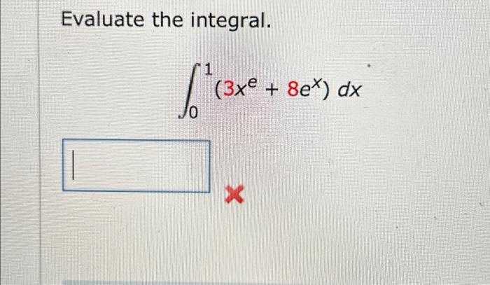 Solved Evaluate the integral. L'e (3x² + 8ex) dx X | Chegg.com