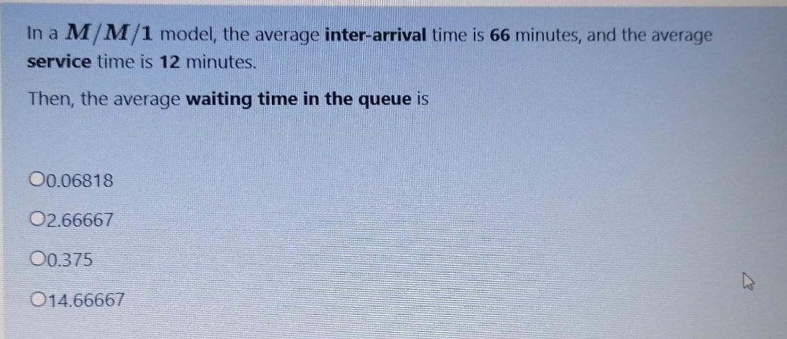 Solved In a M/M/1 model, the average inter-arrival time is | Chegg.com