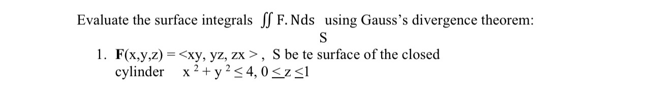 Solved Evaluate the surface integrals ∬ ﻿F. ﻿Nds using | Chegg.com