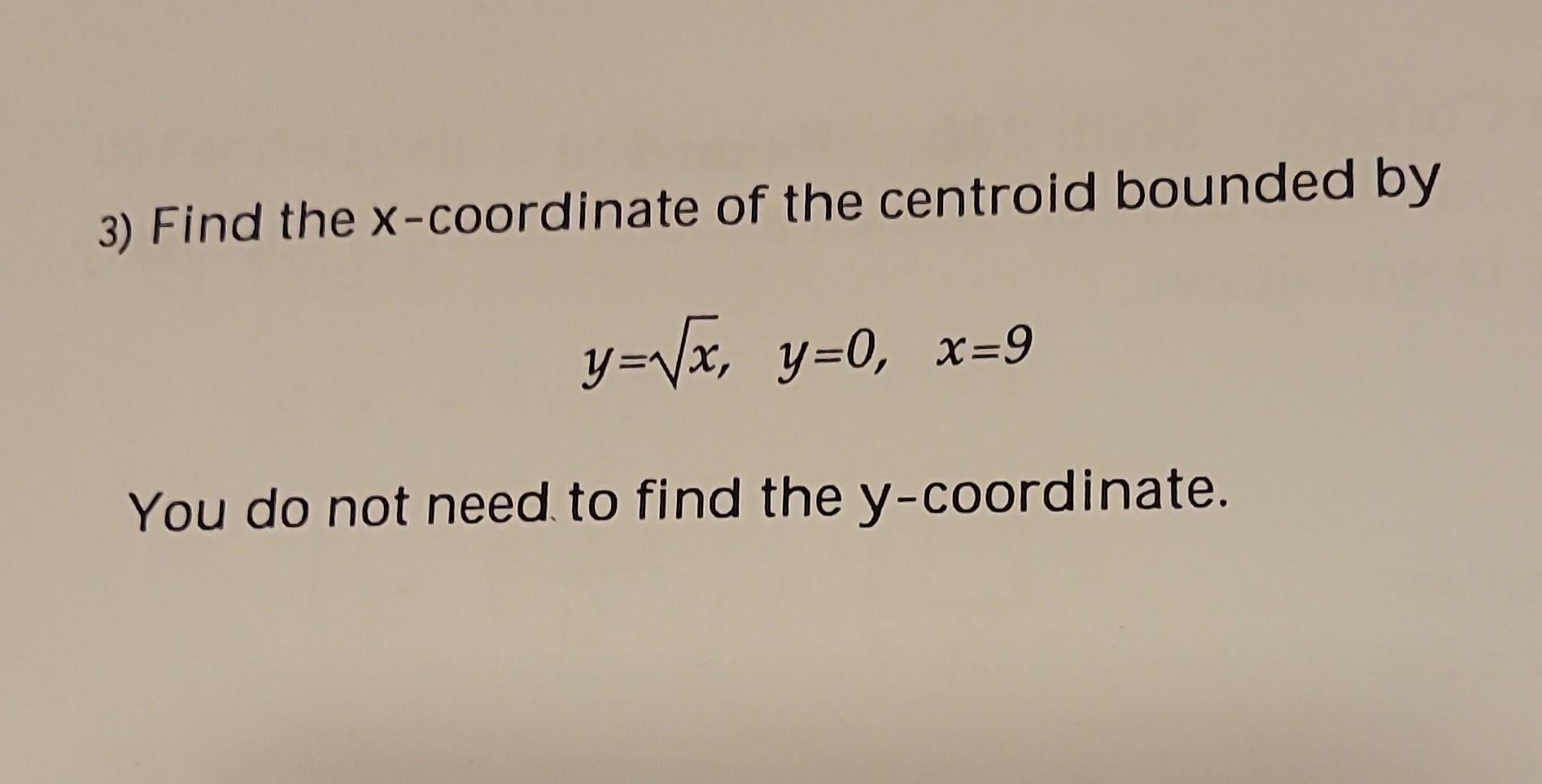 Solved 3) Find the x-coordinate of the centroid bounded by | Chegg.com