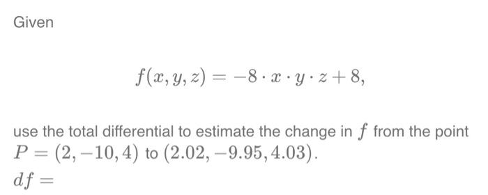 Solved Given f(x, y, z) = -8•*•*•z +8, use the total | Chegg.com