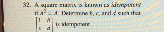 Solved 32. A square matrix is known as idempotent if A2 = A. | Chegg.com