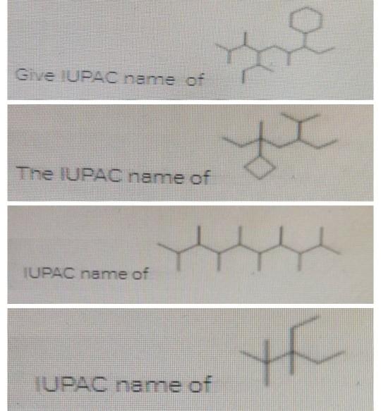 Solved Give UPAC name of ye The IUPAC name of IUPAC name of | Chegg.com