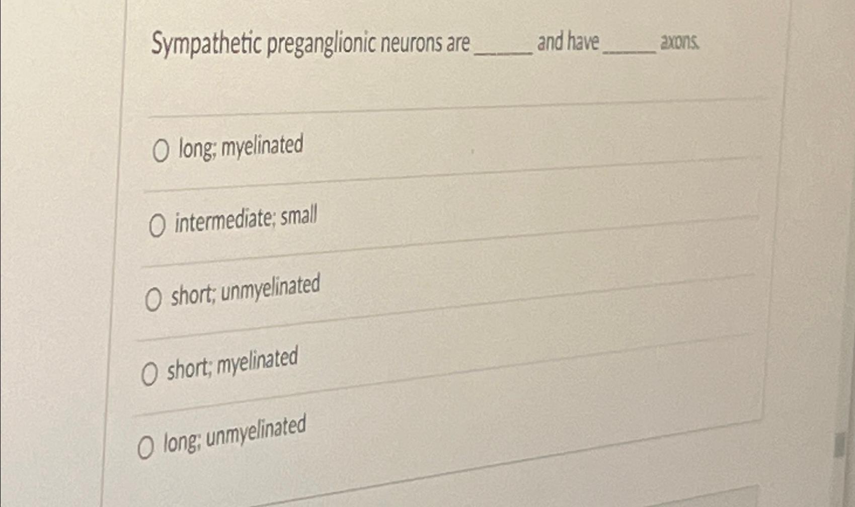 Solved Sympathetic preganglionic neurons are and have | Chegg.com