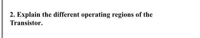 Solved 2. Explain the different operating regions of the | Chegg.com