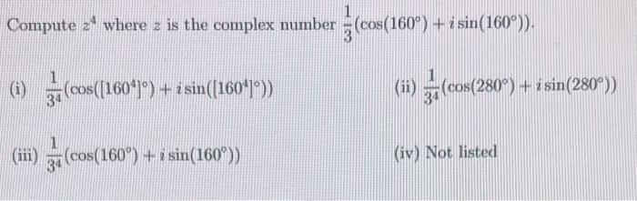 Solved Compute zª where z is the complex number(cos(160°) + | Chegg.com
