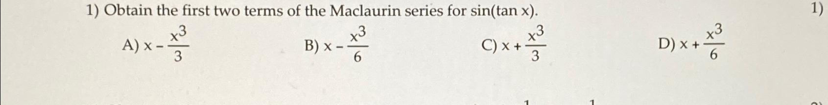 Solved Obtain the first two terms of the Maclaurin series | Chegg.com
