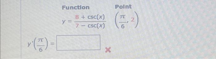 Solved Functlon Polnt y=7−csc(x)8+csc(x)(6π,2) y′(6π)= | Chegg.com
