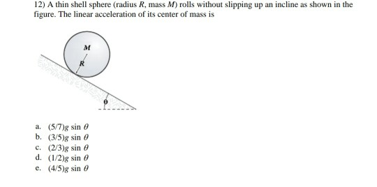 Solved 12) A thin shell sphere (radius R, mass M) rolls | Chegg.com