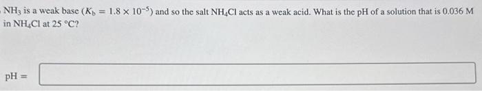 Solved NH3 is a weak base (Kb=1.8×10−5) and so the salt | Chegg.com