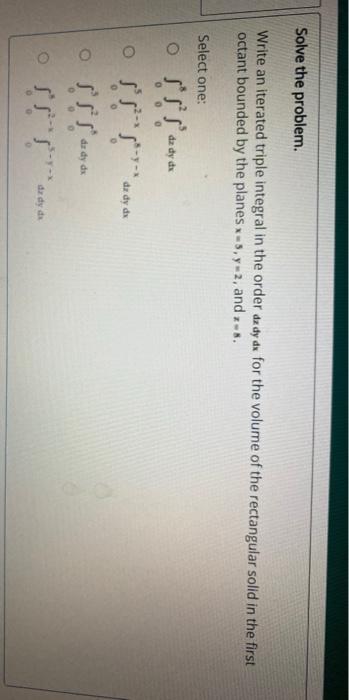 Solved Solve the problem. Write an iterated triple integral | Chegg.com