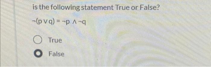 Solved is the following statement True or False? -(pvq) = -p | Chegg.com