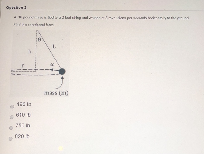 Solved Question 3 A 10 pound mass is tied to a 2 feet string | Chegg.com