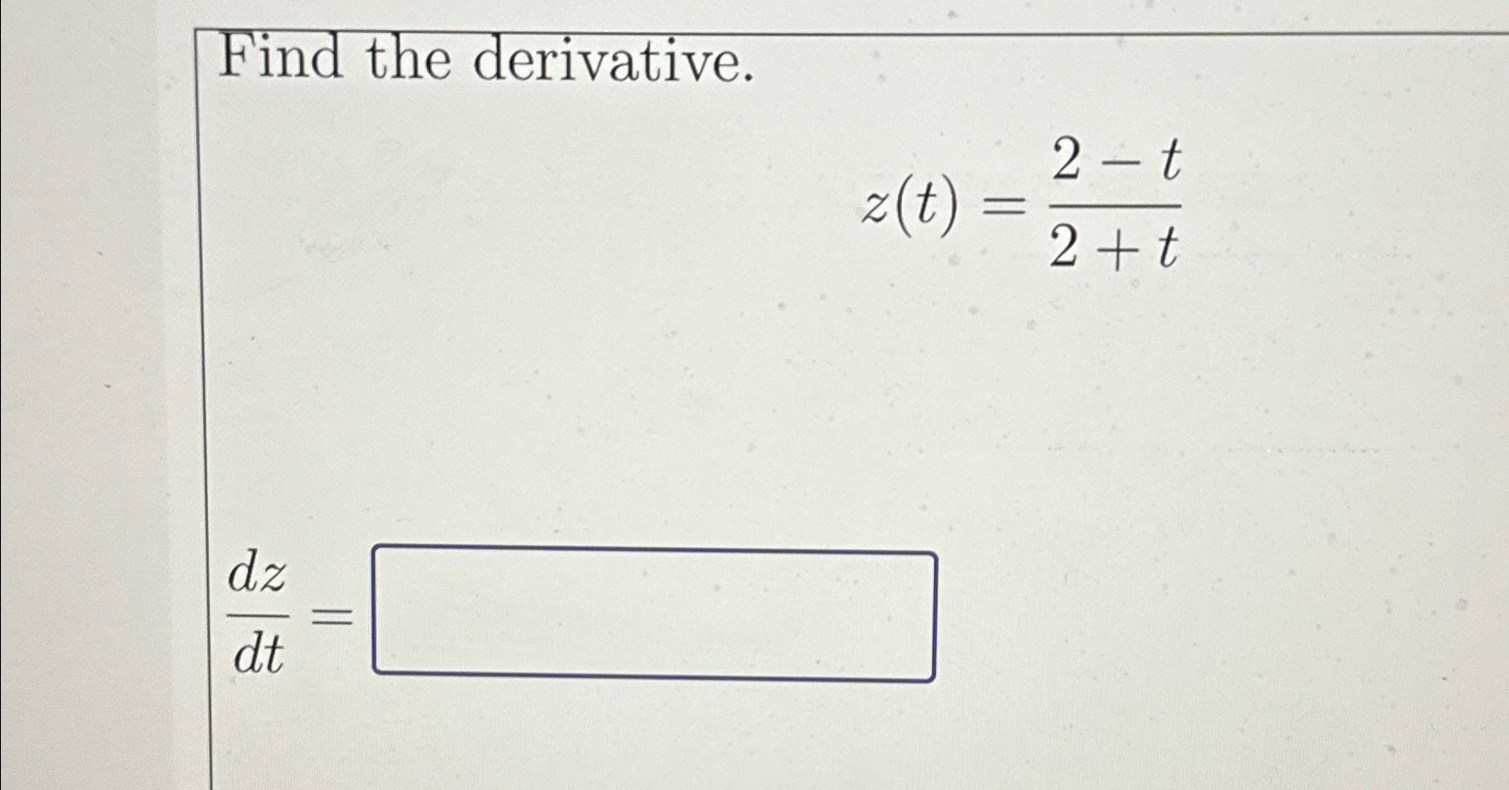 Solved Find the derivative.z(t)=2-t2+tdzdt= | Chegg.com