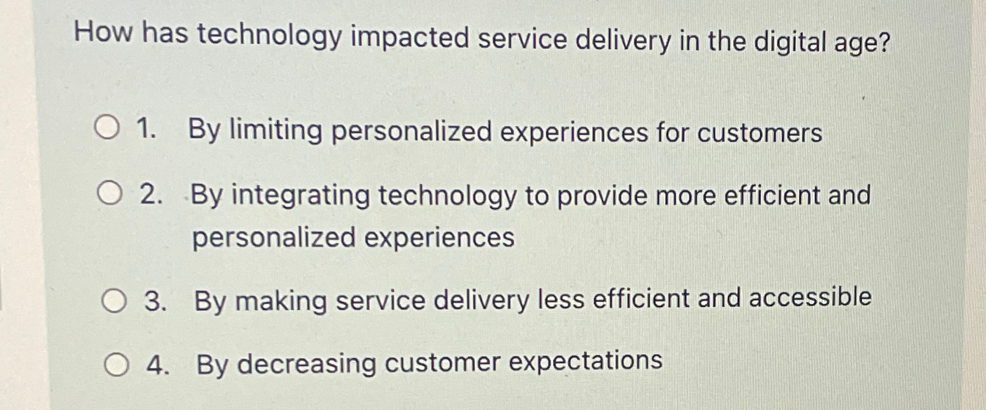 Solved How has technology impacted service delivery in the | Chegg.com