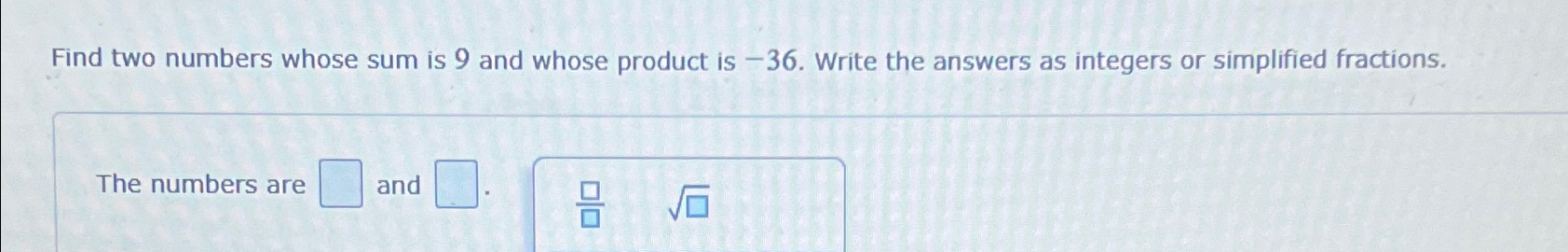 Solved Find two numbers whose sum is 9 ﻿and whose product is | Chegg.com