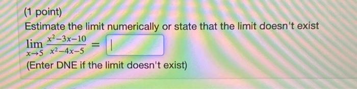 Solved (1 point) Estimate the limit numerically or state | Chegg.com