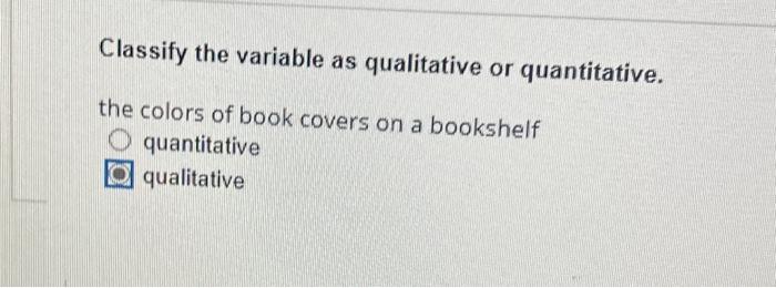 Solved Classify the variable as qualitative or quantitative. | Chegg.com