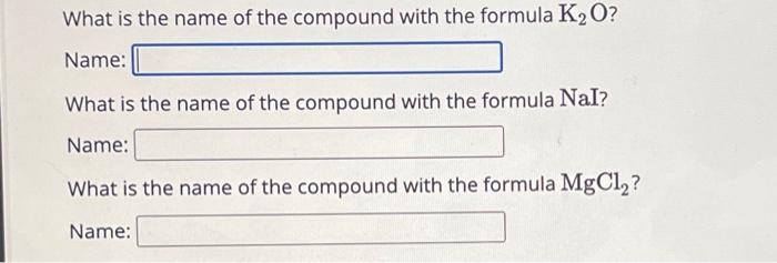 Solved What is the name of the compound with the formula K2O | Chegg.com