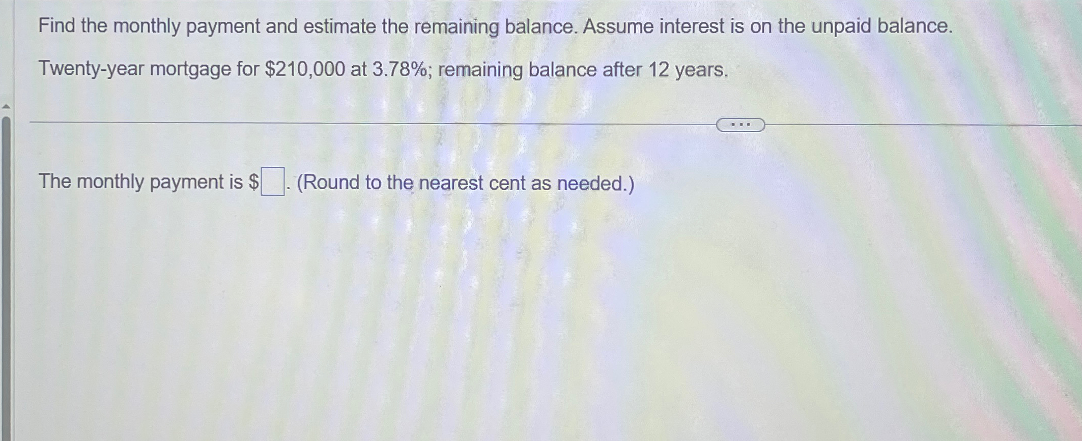 Solved Find the monthly payment and estimate the remaining | Chegg.com