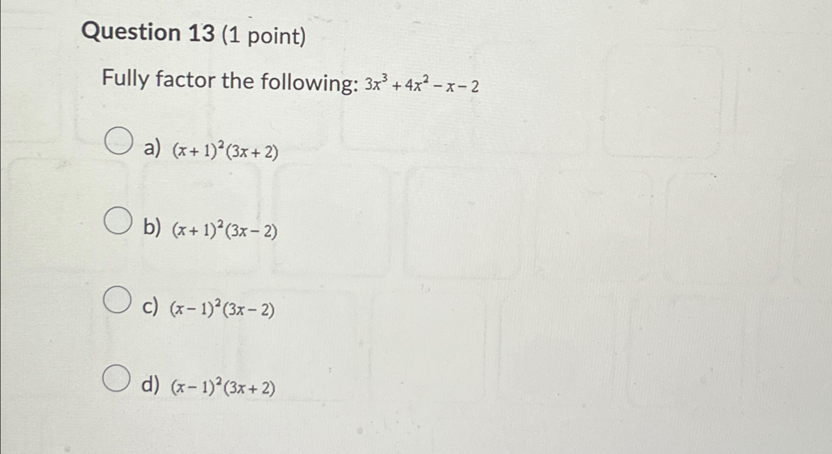 Solved Question 13 (1 ﻿point)Fully factor the following: | Chegg.com