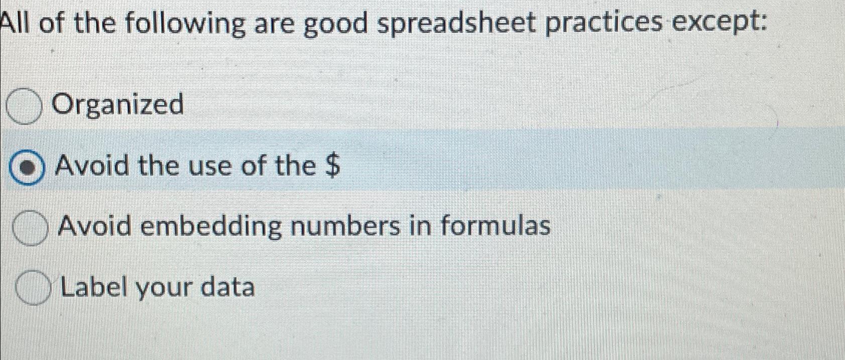Solved All of the following are good spreadsheet practices | Chegg.com
