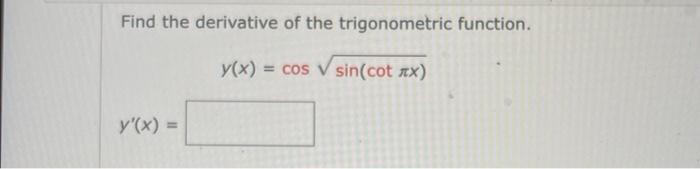 Solved Find the derivative of the trigonometric function. | Chegg.com