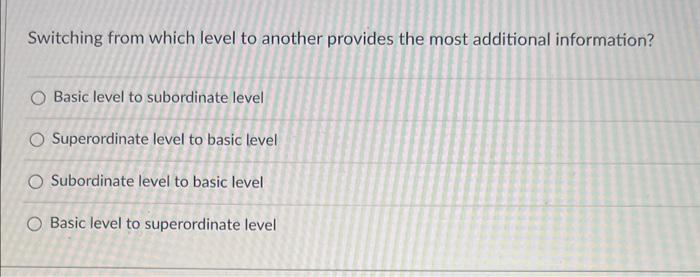Solved Switching from which level to another provides the | Chegg.com
