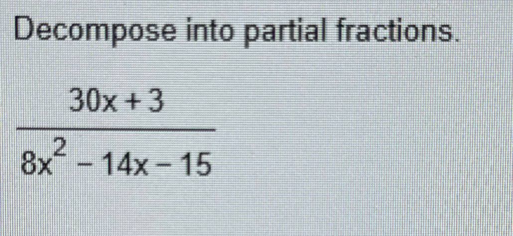 Solved Decompose into partial fractions.30x+38x2-14x-15 | Chegg.com